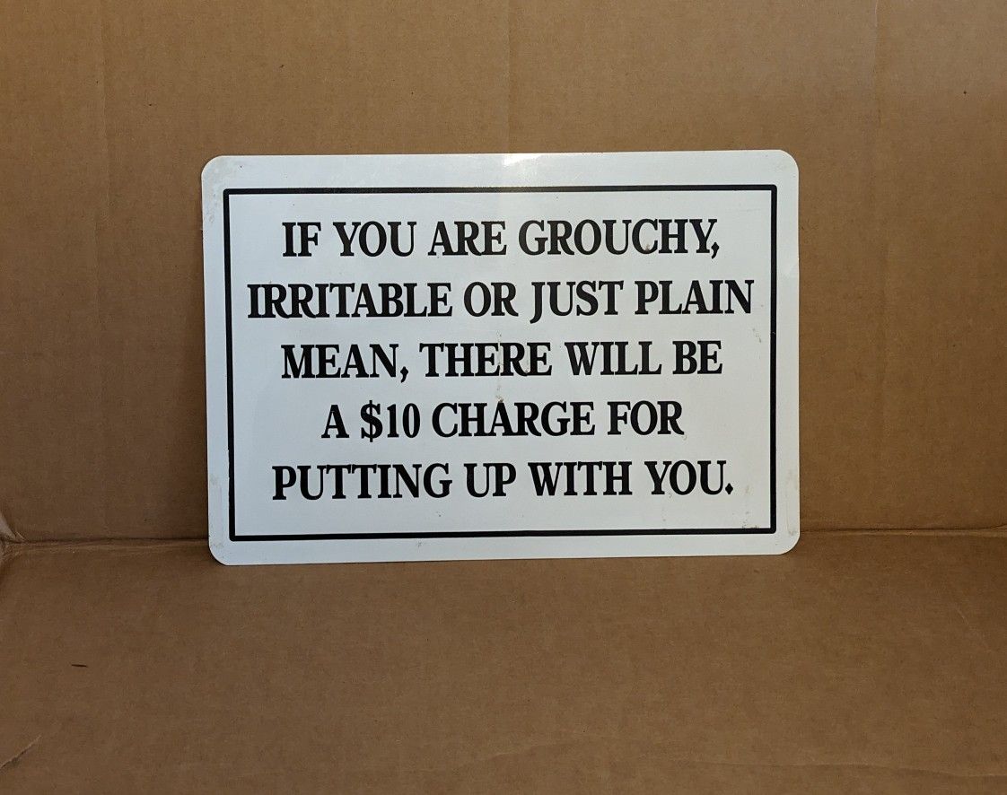 Sign If You Are Grouchy Irritable Or Just Plain Mean Plastic Sign for ...